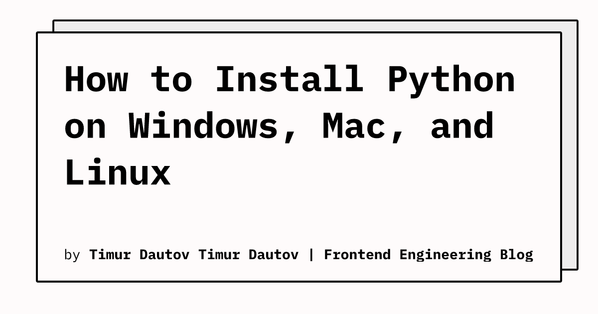 How to Install Python on Windows, Mac, and Linux | Timur Dautov ...