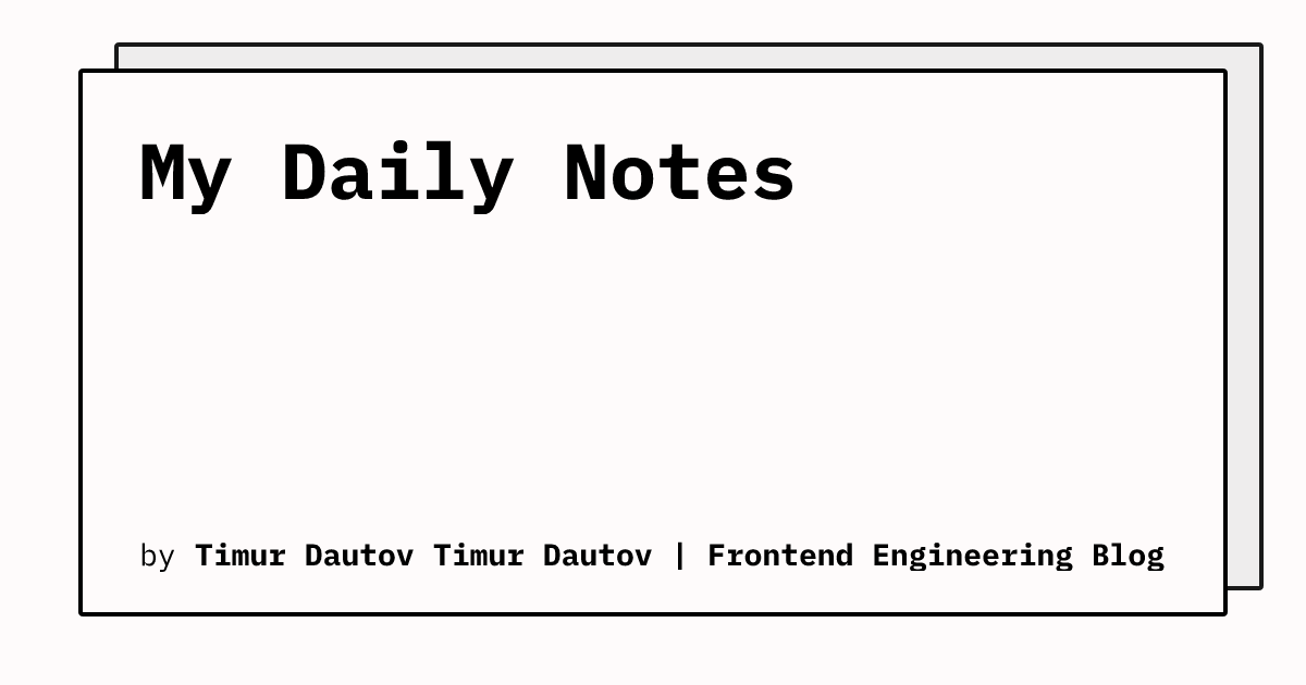 My Daily Notes | Timur Dautov's Notes