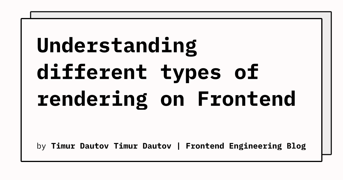 Understanding different types of rendering on Frontend | Timur Dautov ...