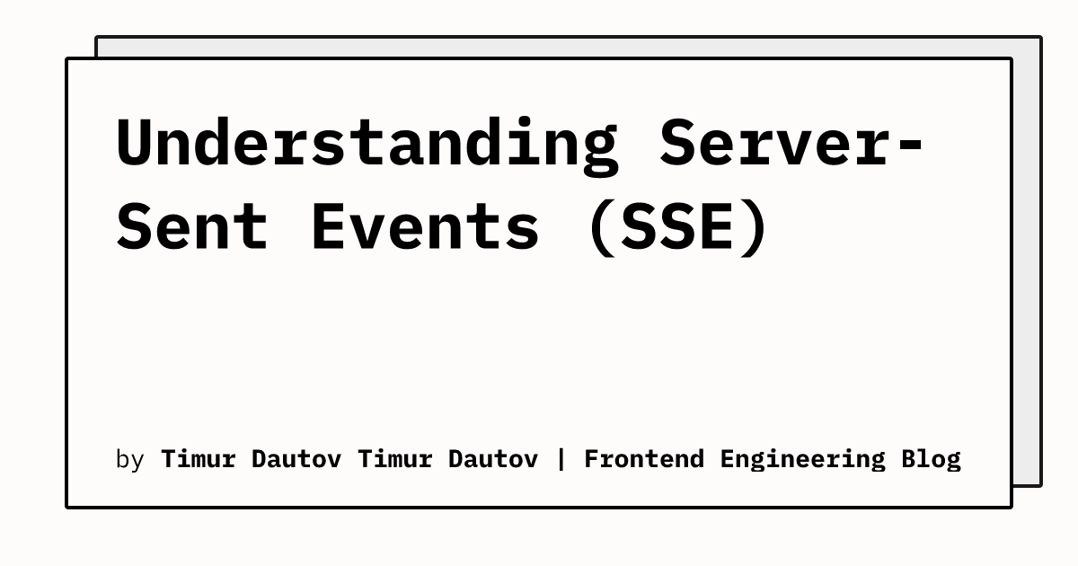 Understanding Server-Sent Events (SSE) | Timur Dautov | Frontend ...