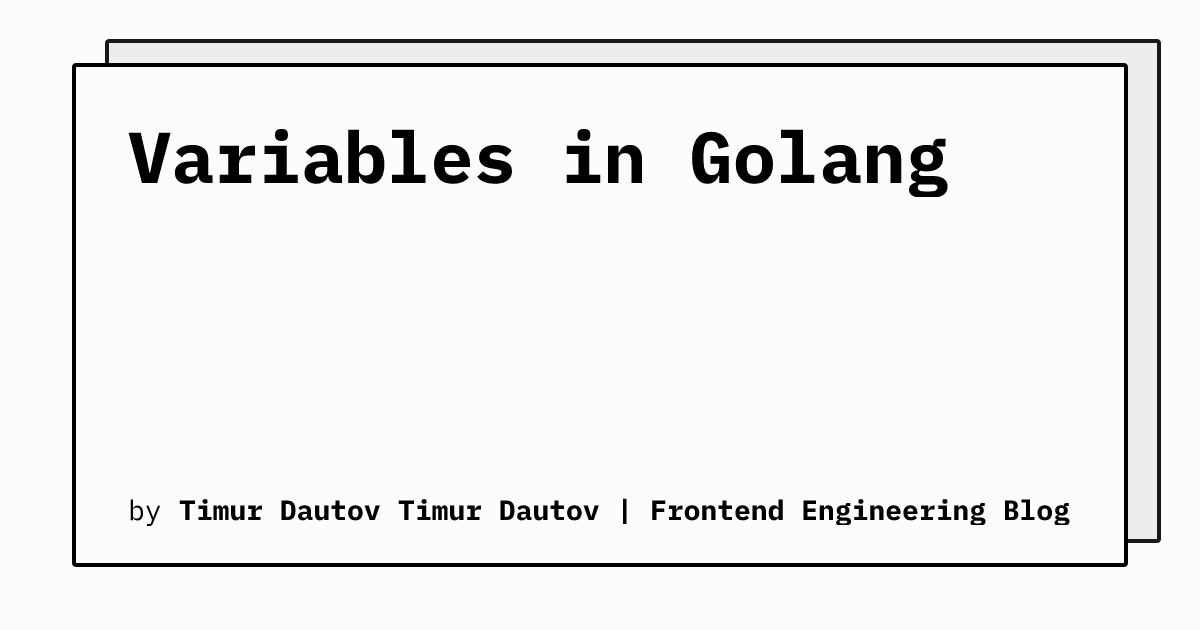 Variables In Golang Timur Dautov Frontend Engineering Blog 7292